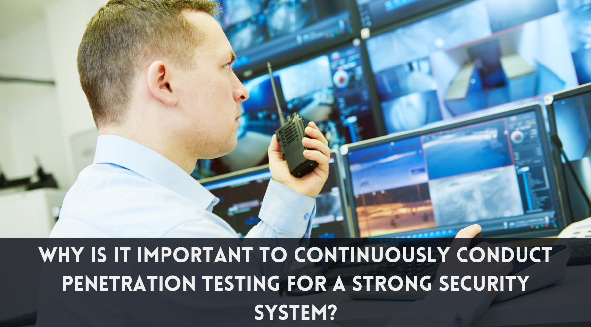 Why Is It Important to Continuously Conduct Penetration Testing for A ...